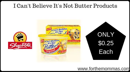 ShopRite: I Can't Believe It's Not Butter Products ONLY $0.25 Each Thru ...
