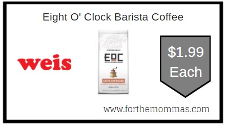 Eight O' Clock Barista Coffee at Weis ONLY $1.99 Each