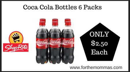 Coca Cola Bottles 6 Packs JUST $2.50 Each at ShopRite