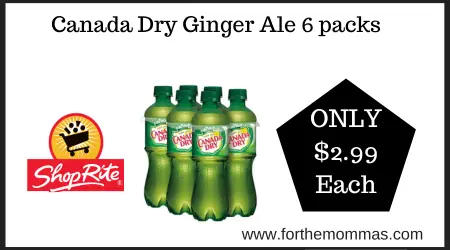 Canada Dry Ginger Ale 6 packs JUST $2.99 Each with ShopRite Deal